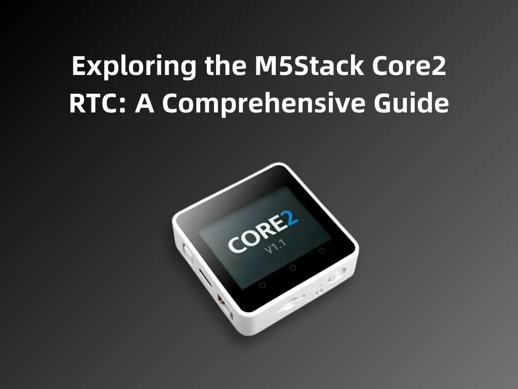 Eksploracja M5Stack Core2 RTC: Kompleksowy przewodnik – OpenELAB Technology Ltd.
