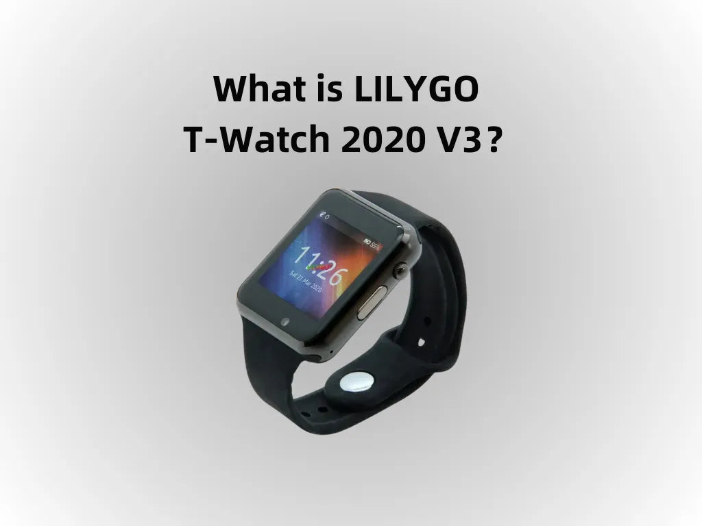 LILYGO T-Watch 2020 V3: How to Use This Smartwatch to Enhance Your Lif – OpenELAB Technology Ltd.