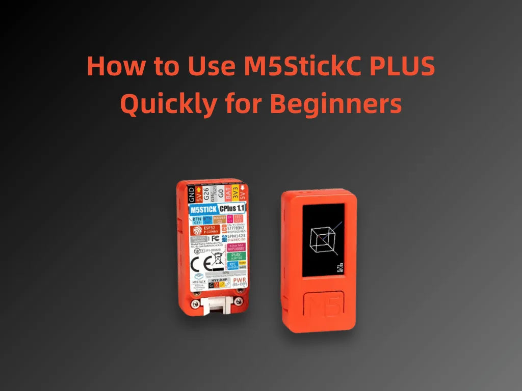 How to Use M5StickC PLUS Quickly for Beginners – OpenELAB Technology Ltd.